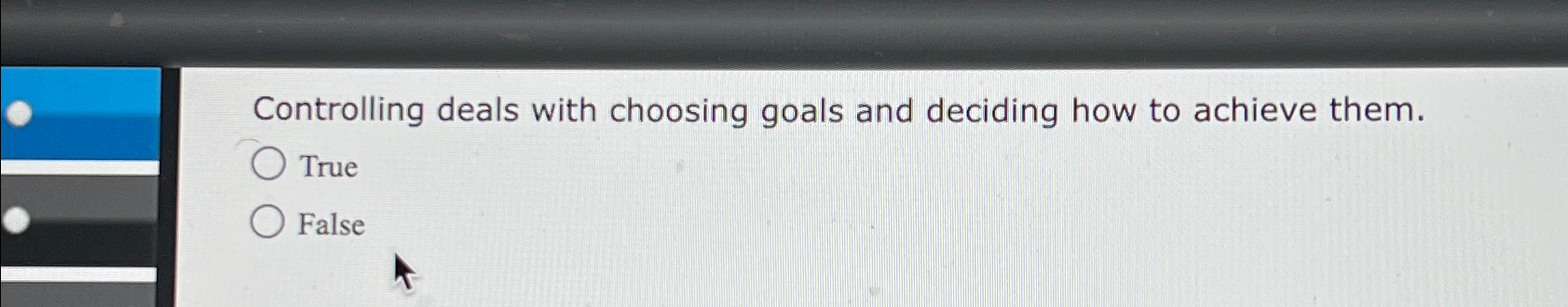 Solved Controlling deals with choosing goals and deciding | Chegg.com