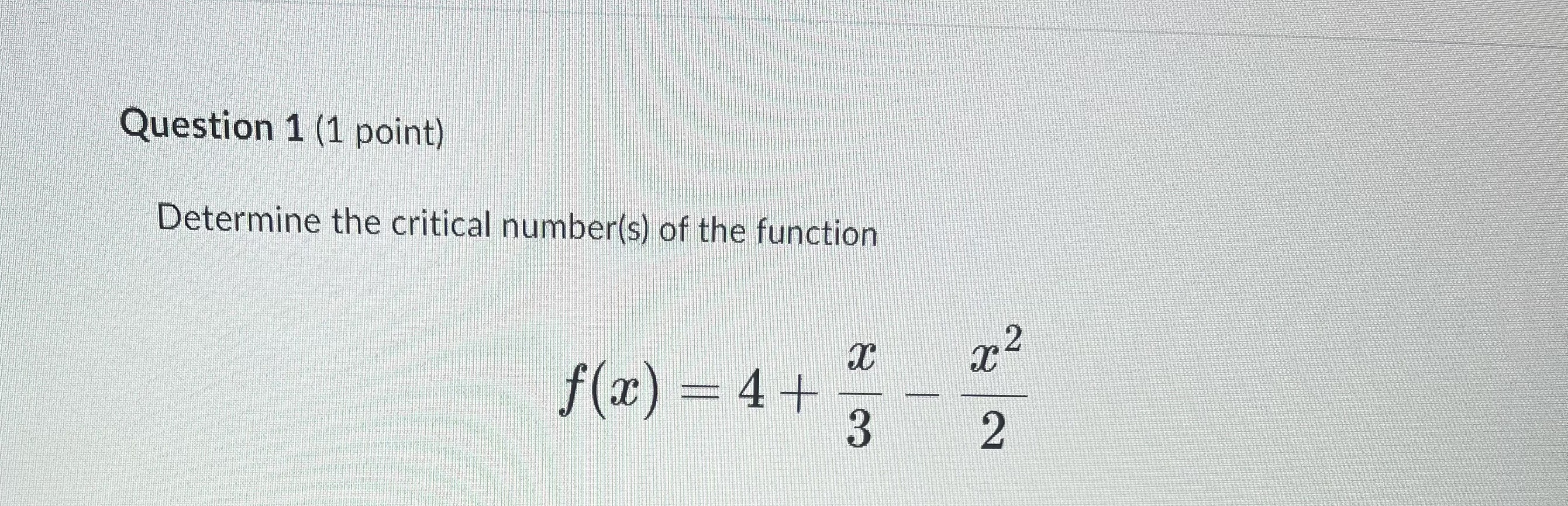 Solved Question 1 (1 ﻿point)Determine the critical number(s) | Chegg.com