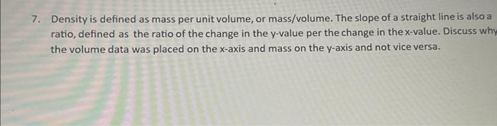 Solved 7. Density is defined as mass per unit volume, or | Chegg.com