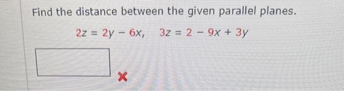 Solved Find the distance between the given parallel planes. | Chegg.com