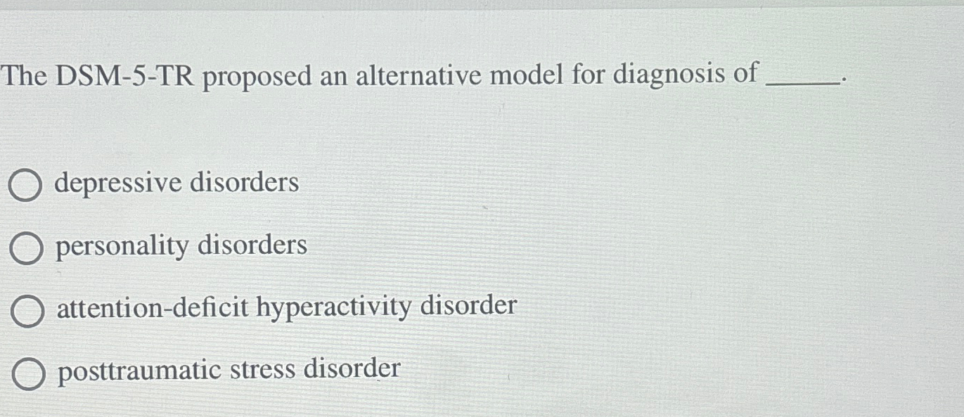 Solved The DSM-5-TR proposed an alternative model for | Chegg.com