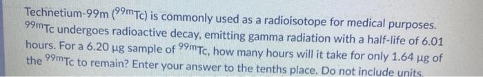 Solved Technetium-99m (99MTC) is commonly used as a | Chegg.com