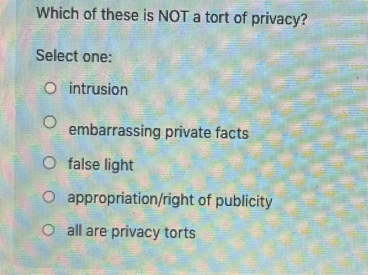 Solved Which of these is NOT a tort of privacy?Select | Chegg.com