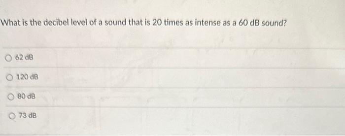 Solved What is the decibel level of a sound that is 20 times | Chegg.com