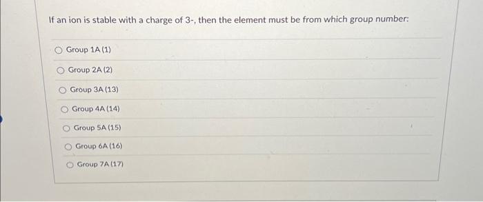Solved If an ion is stable with a charge of 3-, then the | Chegg.com