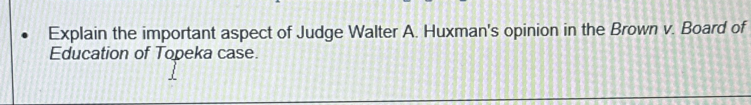 Solved Explain the important aspect of Judge Walter A. | Chegg.com