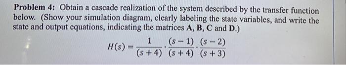 Solved Problem 4: Obtain a cascade realization of the system | Chegg.com