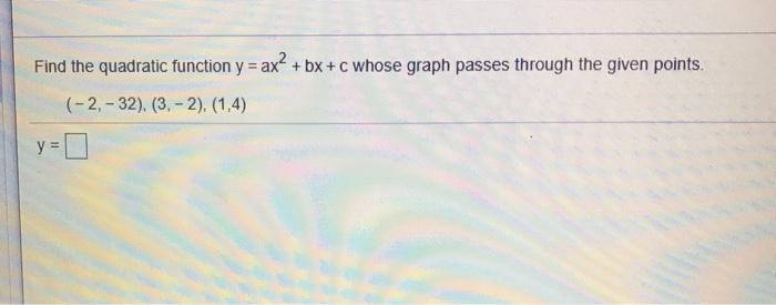 Solved Find the quadratic function y = ax? + bx+c whose | Chegg.com