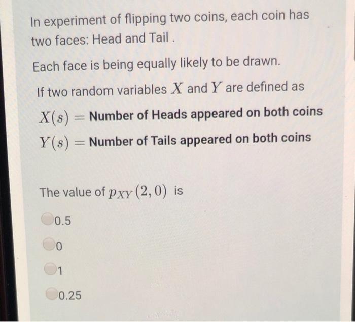 Solved In experiment of flipping two coins, each coin has | Chegg.com