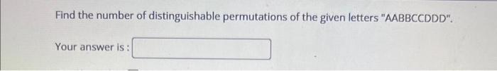 Solved Find the number of distinguishable permutations of | Chegg.com