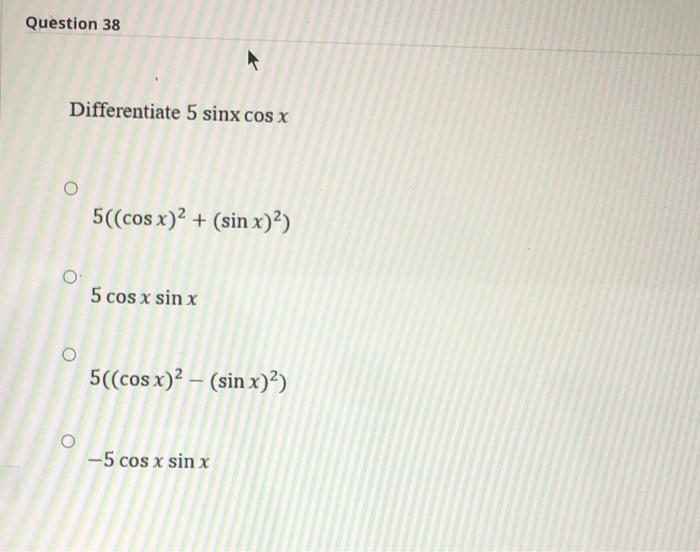 Solved Differentiate 5sinxcosx 5((cosx)2+(sinx)2) 5cosxsinx | Chegg.com