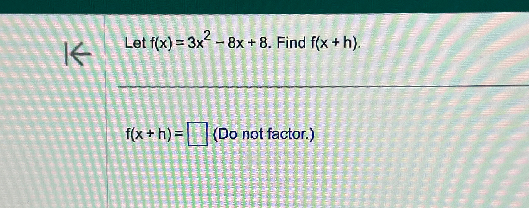 Solved Let f(x)=3x2-8x+8. Find f(x+h).f(x+h)=(Do not | Chegg.com Solved Let f(x)=3x2-8x+8. Find f(x+h).f(x+h)=(Do not | Chegg.com
