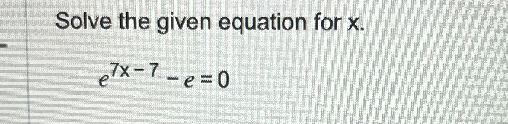 Solved Solve The Given Equation For X E7x 7 E 0