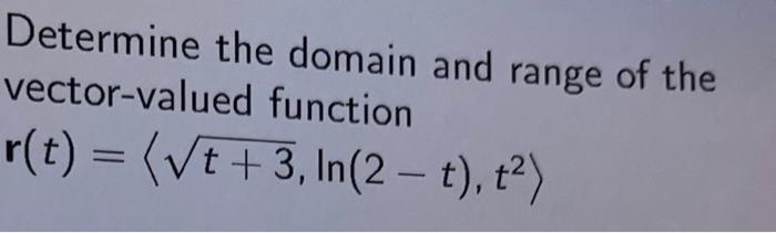 Solved Determine the domain and range of the vector-valued | Chegg.com