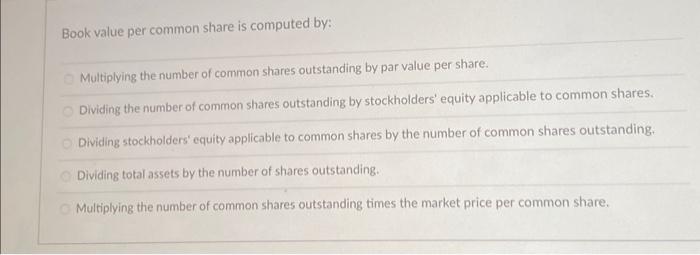 Solved Book value per common share is computed by: | Chegg.com