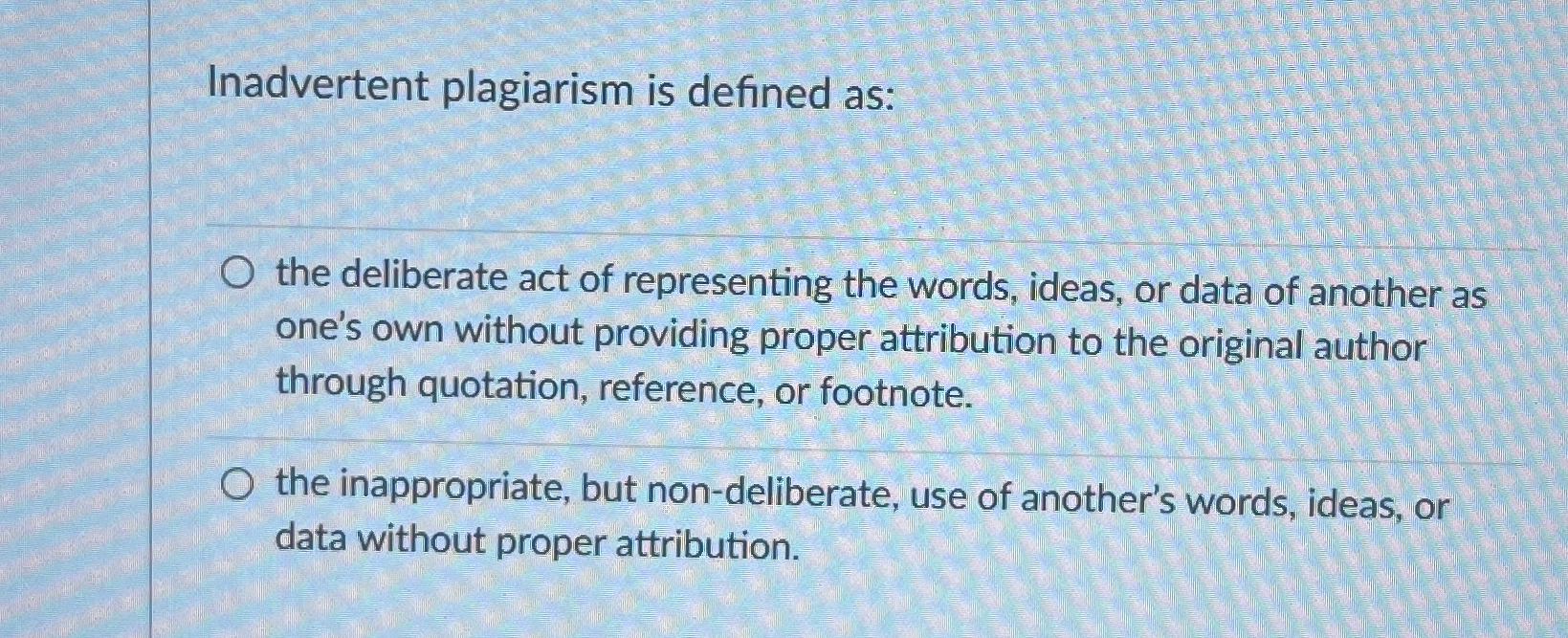 Solved Inadvertent plagiarism is defined as:the deliberate | Chegg.com