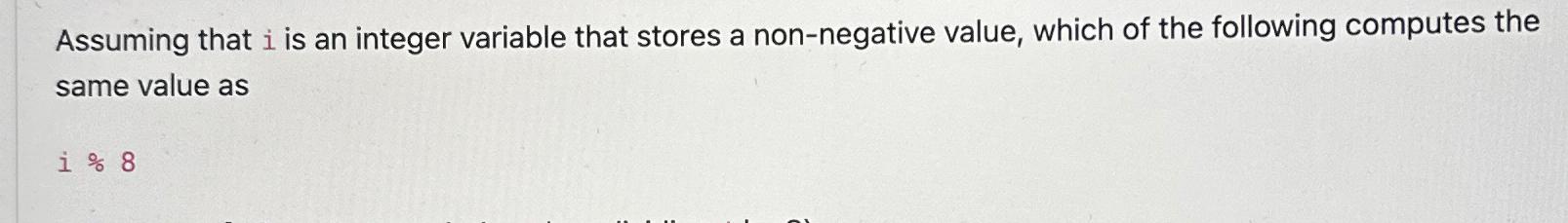 Solved Assuming that i ﻿is an integer variable that stores a | Chegg.com