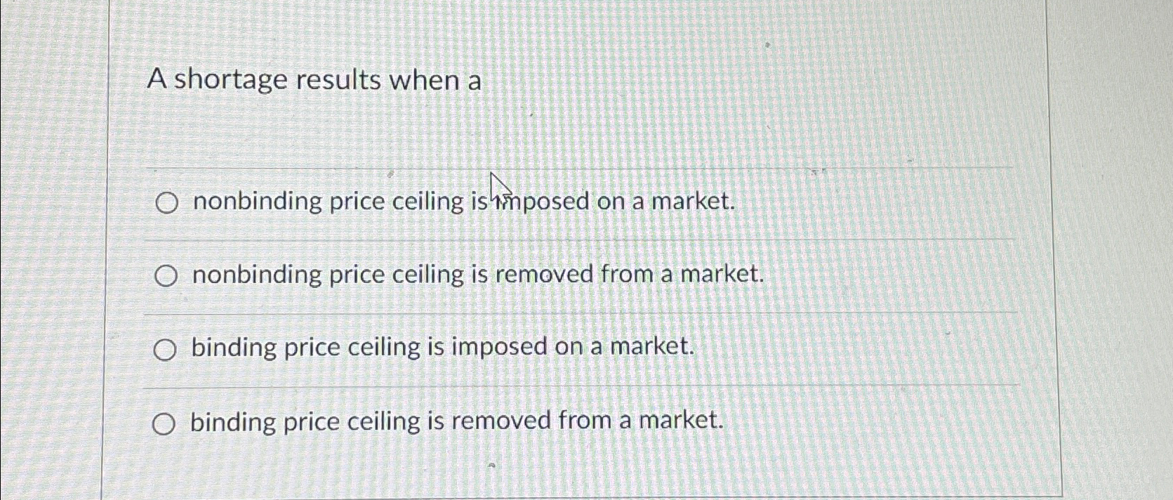 Solved A shortage results when anonbinding price ceiling is | Chegg.com