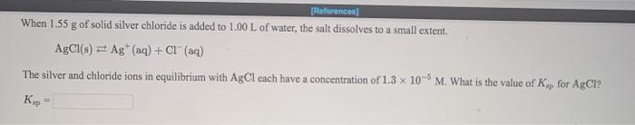 Solved [References) When 1.55 g of solid silver chloride is | Chegg.com