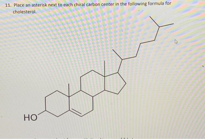 Solved 11. Place an asterisk next to each chiral carbon | Chegg.com