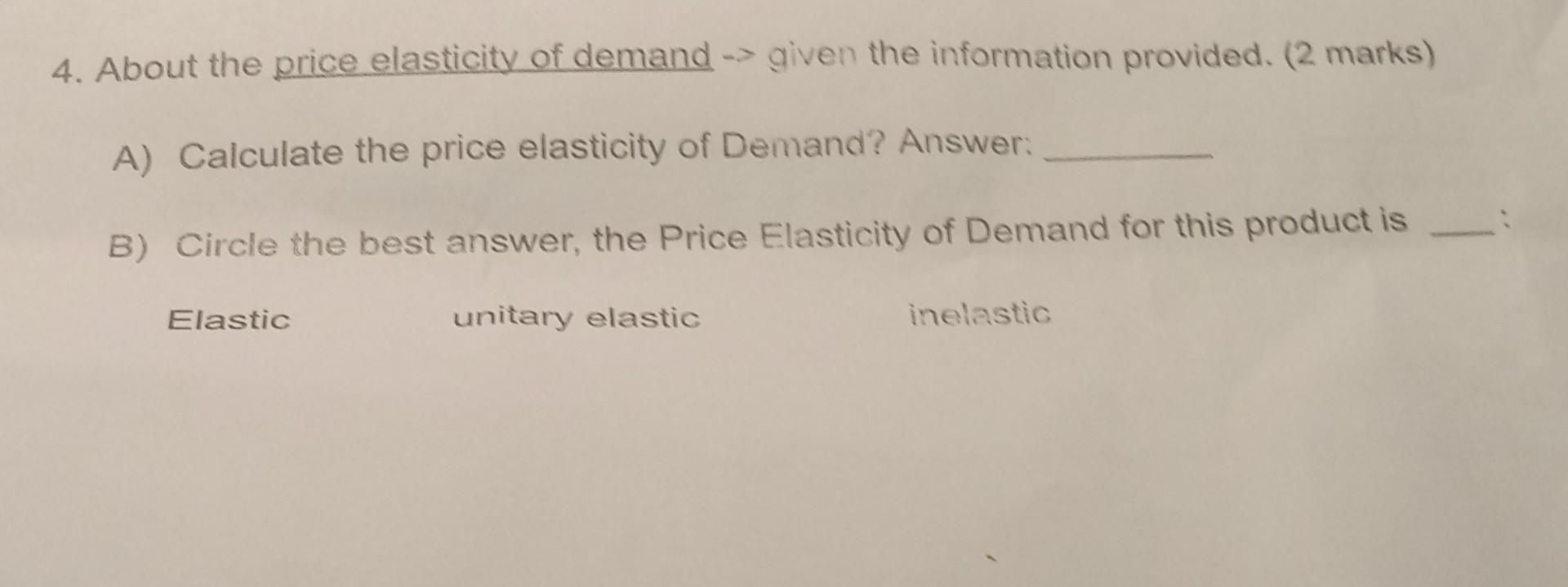 Solved A) Calculate the price elasticity of Demand? B) The | Chegg.com