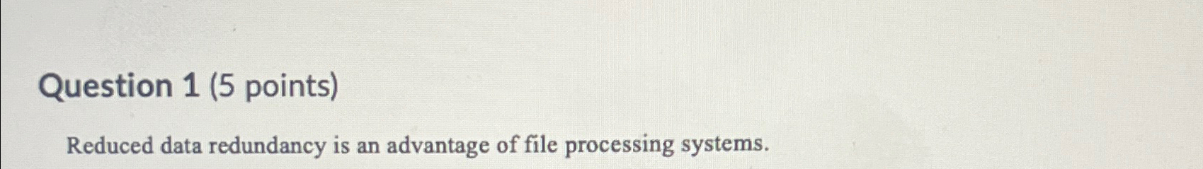 Solved Question 1 (5 ﻿points)Reduced data redundancy is an | Chegg.com