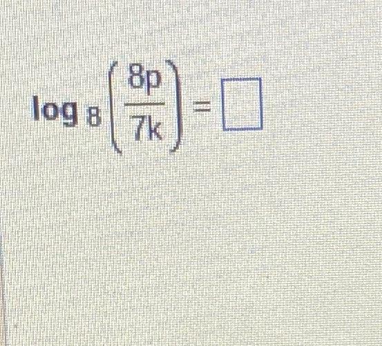 Solved logb864b=log8(7k8p)= | Chegg.com