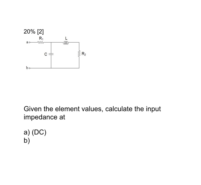 Solved 20% [2] R1 R2 bo Given the element values, calculate | Chegg.com