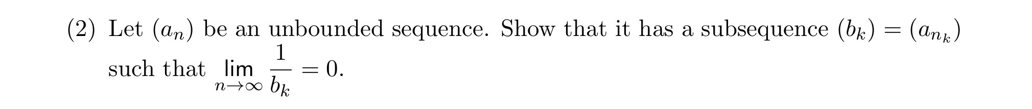 Solved (2) ﻿Let (an) ﻿be an unbounded sequence. Show that it | Chegg.com