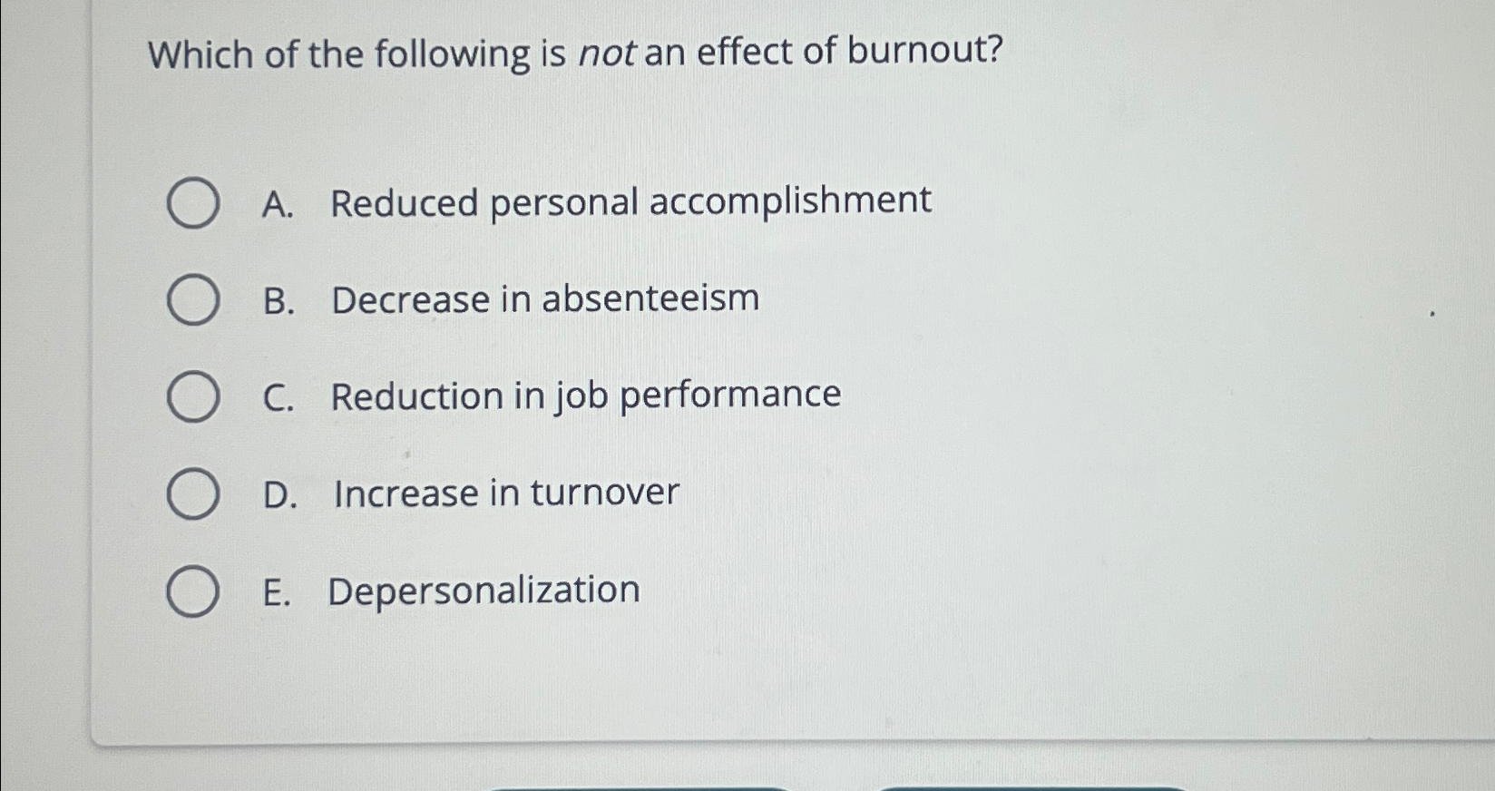 Solved Which of the following is not an effect of burnout?A. | Chegg.com