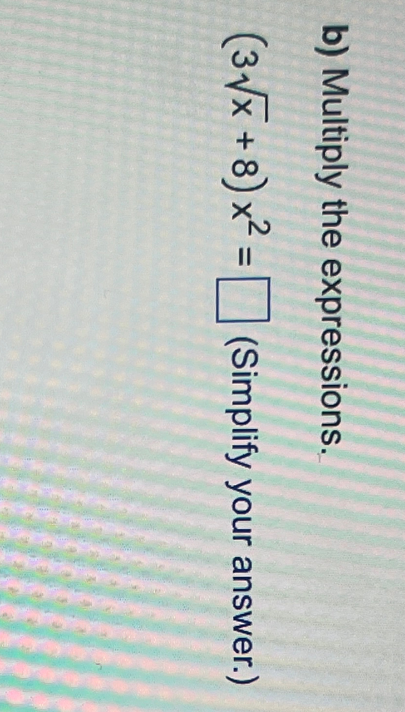 Solved b) ﻿Multiply the expressions.(3x2+8)x2=, (Simplify | Chegg.com