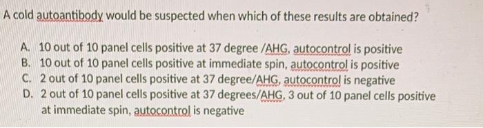 Solved A cold autoantibody would be suspected when which of | Chegg.com