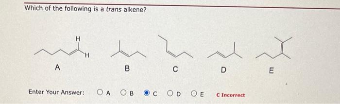 Solved Which of the following is a trans alkene? A B C D E | Chegg.com