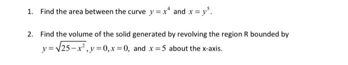 Solved 1. Find the area between the curve y=x4 and x=y5. 2. | Chegg.com