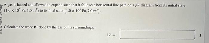 Solved A gas is heated and allowed to expand such that it | Chegg.com
