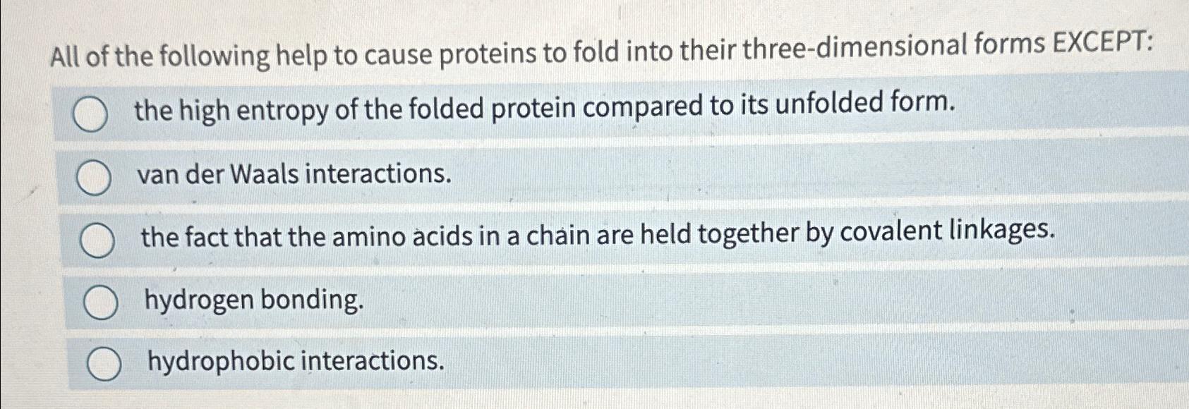 All of the following help to cause proteins to fold | Chegg.com
