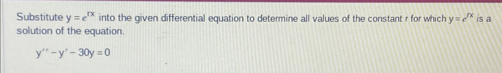 Solved Substitute y=eΓx ﻿into the given differential | Chegg.com