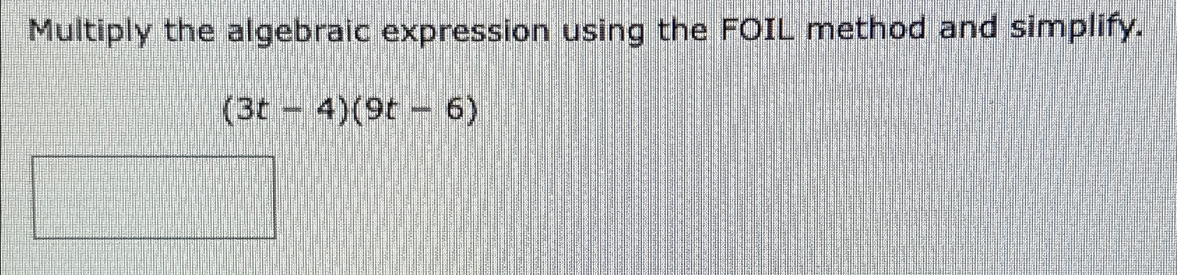 Multiply the algebraic expression using the FOIL | Chegg.com