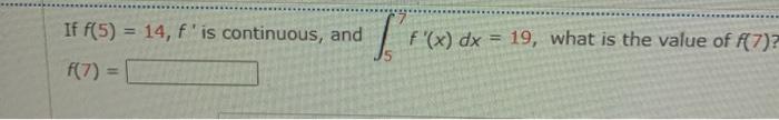 Solved If f(5) = 14, f'is continuous, and f'(x) dx = 19, | Chegg.com