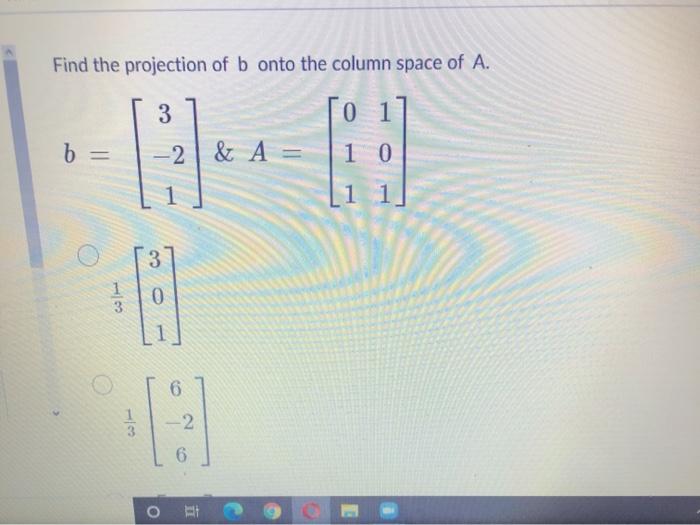 Solved Find the projection of b onto the column space of A. | Chegg.com