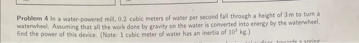 Solved Problem 4 In a water-powered mill, 0.2 cubic meters | Chegg.com