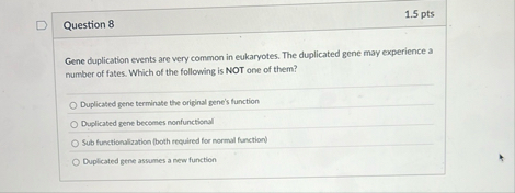 Solved 1.5 ﻿ptsQuestion 8Gene duplication events are very | Chegg.com