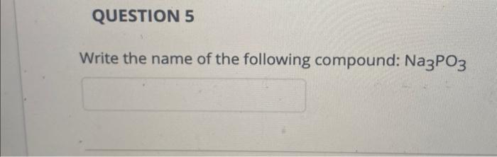 Solved Write the name of the following compound: Na3PO3 | Chegg.com