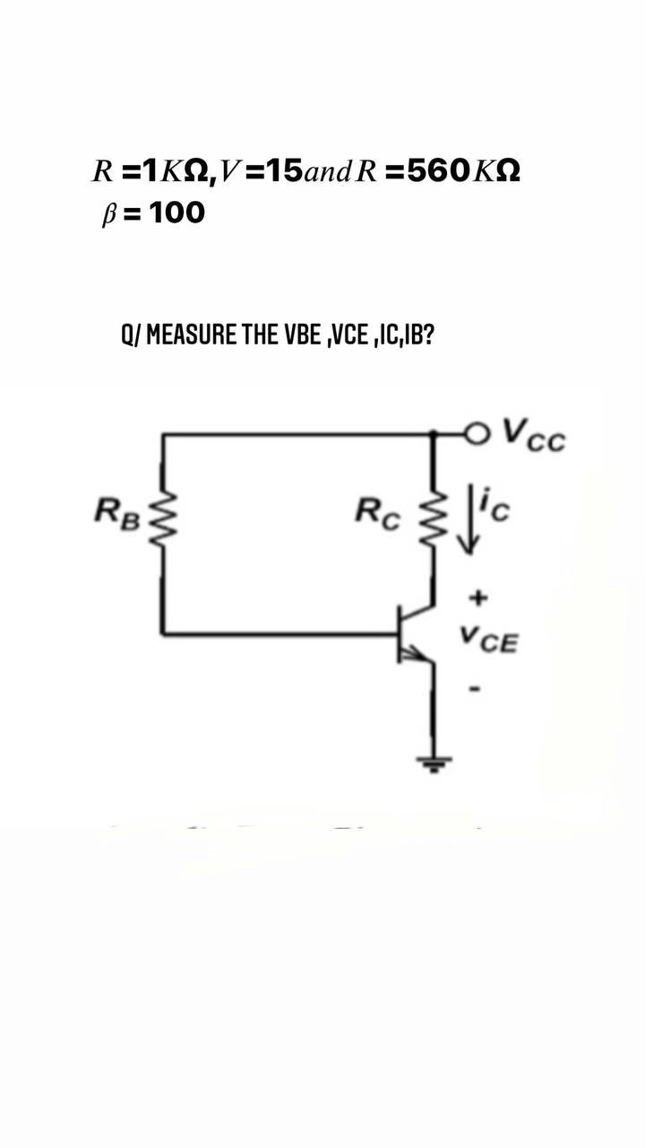 Solved R=1K12,V=15and R =560K22 B = 100 Q/ MEASURE THE VBE | Chegg.com