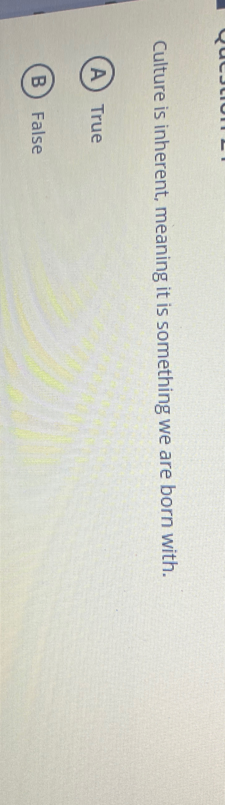 Solved Culture is inherent, meaning it is something we are | Chegg.com