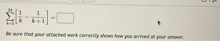 Solved ∑k=234[k1−k+11]= Be sure that your attached work | Chegg.com
