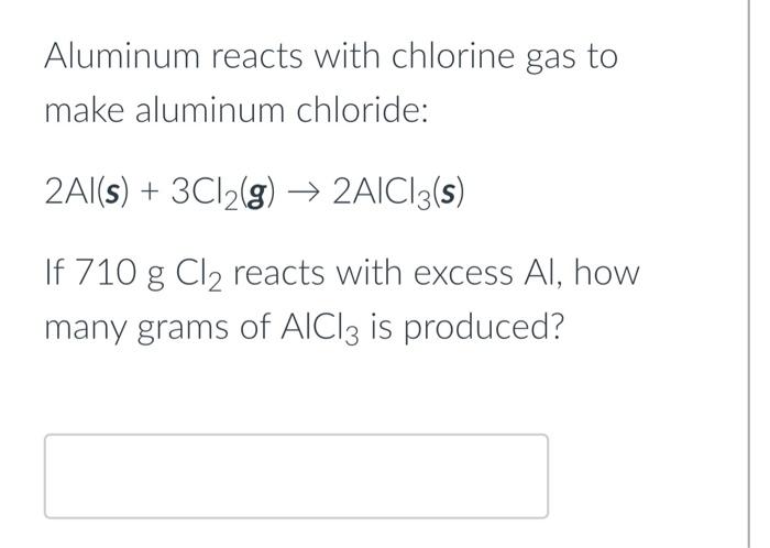 [Solved]: Aluminum reacts with chlorine gas to make aluminu
