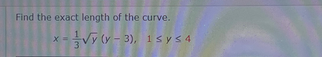 Solved Find the exact length of the curve.x=13y2(y-3),1≤y≤4 | Chegg.com