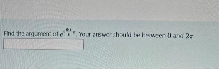 Solved Find the argument of ei66uπ. Your answer should be | Chegg.com