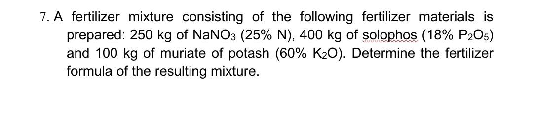 Solved 7. A fertilizer mixture consisting of the following | Chegg.com